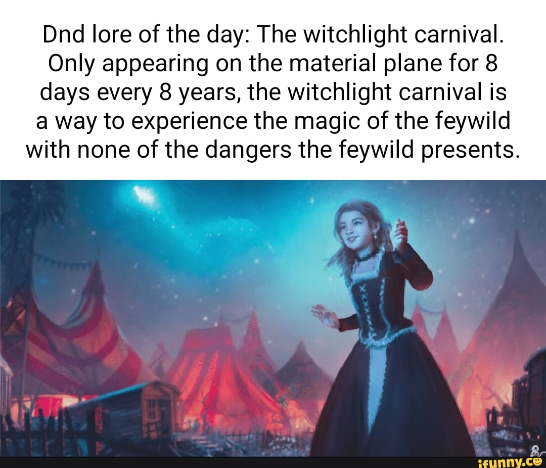 Dnd lore of the day: The witchlight carnival. Only appearing on the ...