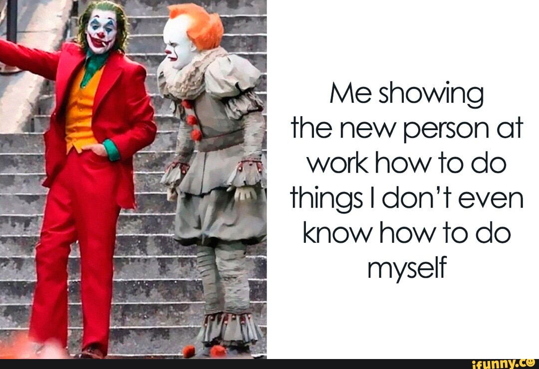 Me showing the new person at work how to do things! don't even know how ...