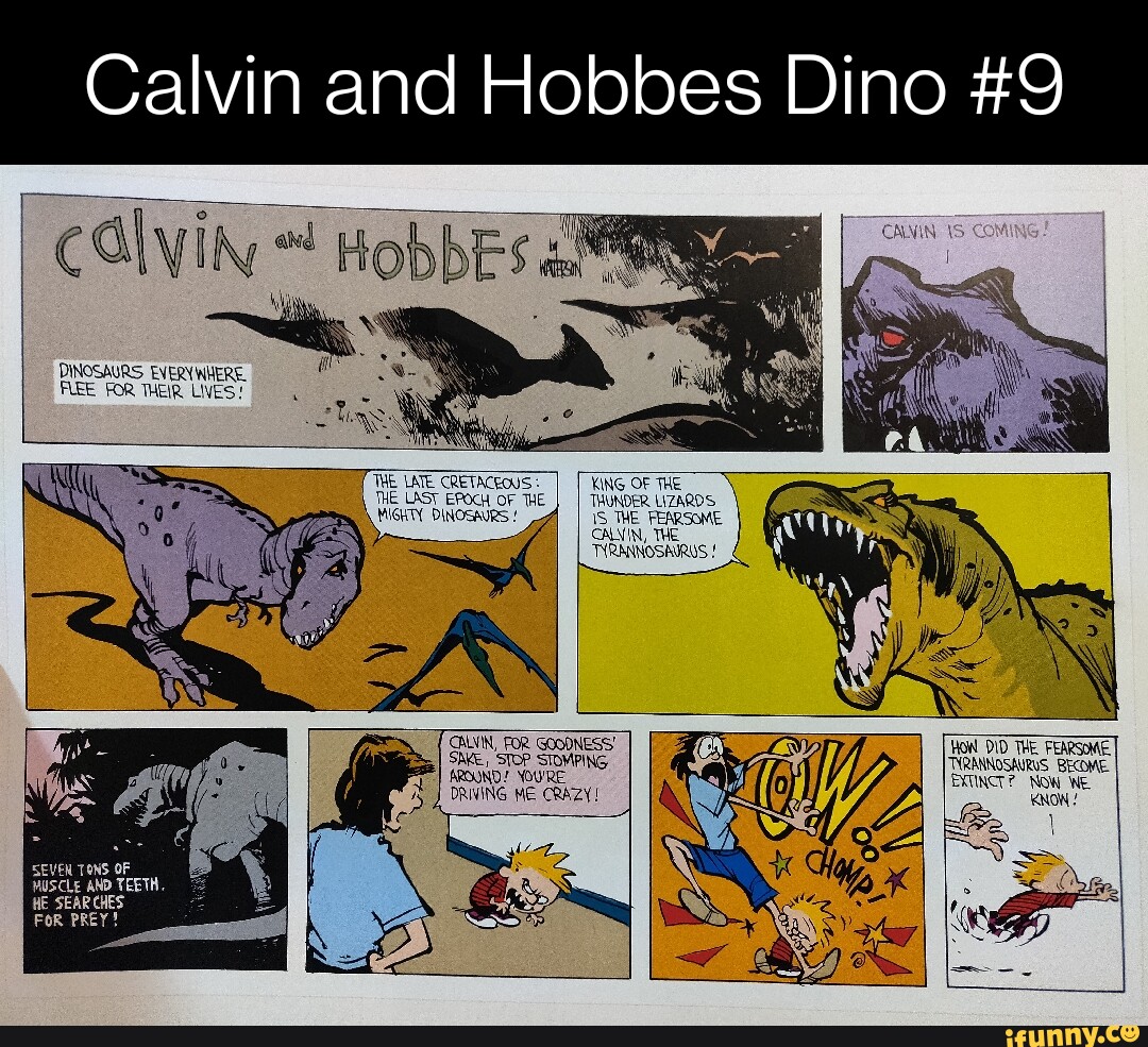 Calvin and Hobbes Dino #9 cAlvi HobbEs DINOSAURS EVERYWHERE. FLEE FOR ...