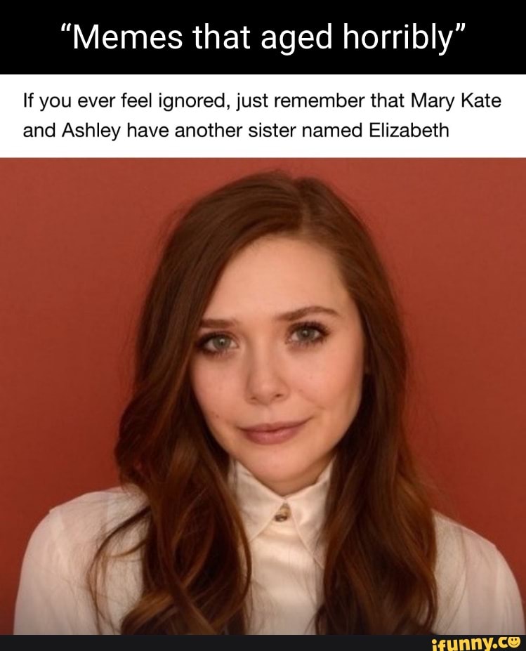 "Memes that aged horribly" If you ever feel ignored, just remember that ...