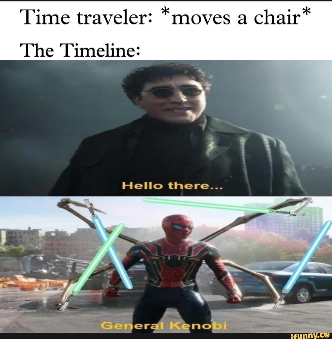 Time traveler: *moves a chair The Timeline: Hello there... - iFunny
