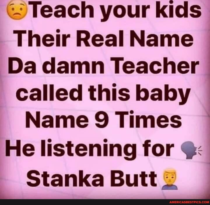 Teach your kids Their Real Name I Da damn Teacher called this baby I Name 9 Times He listening ...