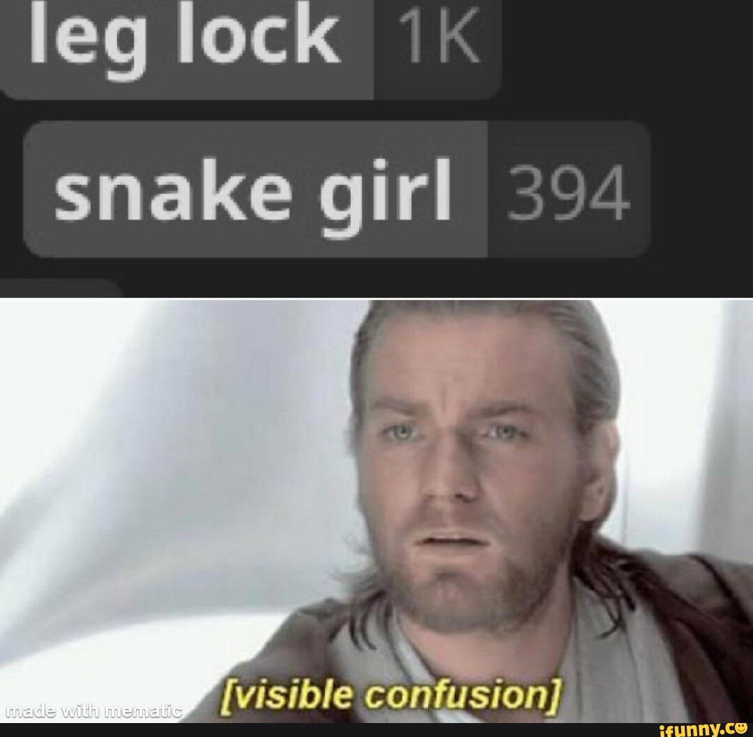 Leg lock snake girl [visible Confusion] - iFunny