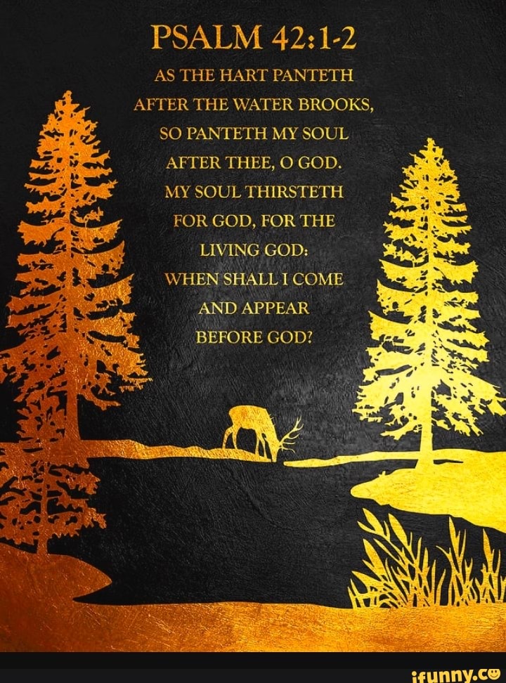 PSALM AS THE HART PANTETH AFTER THE WATER BROOKS, SO PANTETH MY SOUL ...