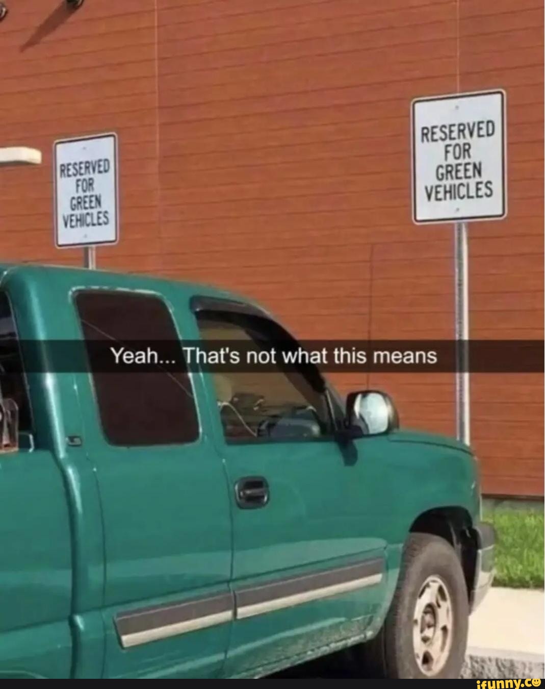 RESERVED FOR GREEN VEHICLES Yeah... That's not what this means Bey I ...