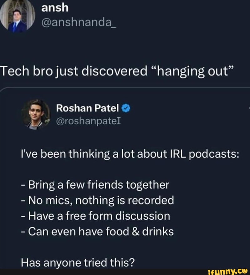 Ansh Tech bro just discovered "hanging out" Roshan Patel @roshanpatel I ...