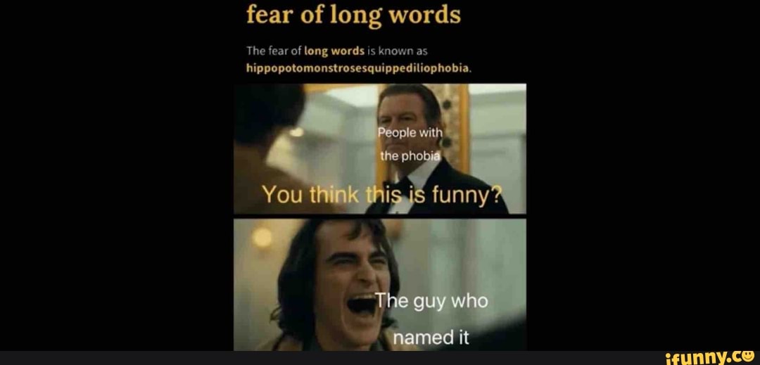 Fear of long words The fear of long words is known as ...