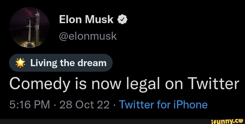 Elon Musk @ I Living the dream Comedy is now legal on Twitter PM - 28 ...