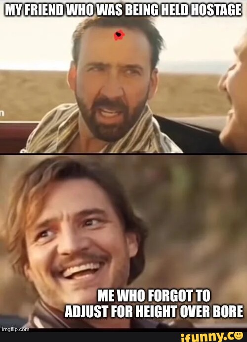 MY FRIEND WHO WAS BEING HELD HOSTAGE ME WHO FORGOT ADJUST FOR HEIGHT ...