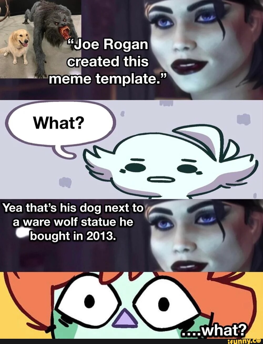 Of "Joe Rogan created this meme template." Yea that's his dog next to a ...