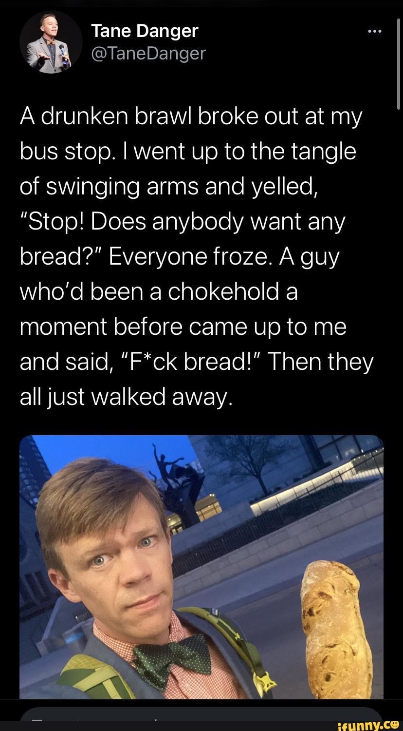 Tane Danger @TaneDanger A drunken brawl broke out at my bus stop. I ...