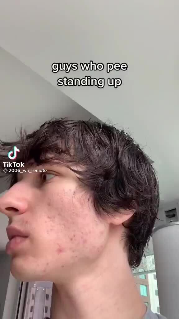 Guys who pee standing up Tik Tok - )