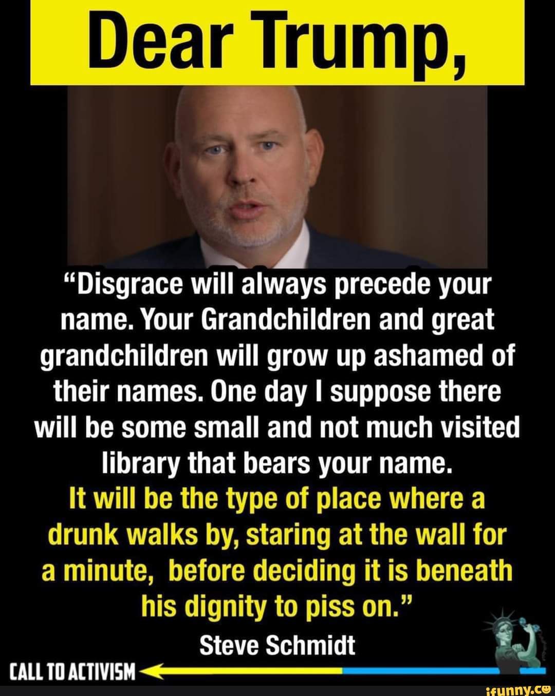 Dear Trump, "Disgrace will always precede your name. Your Grandchildren ...