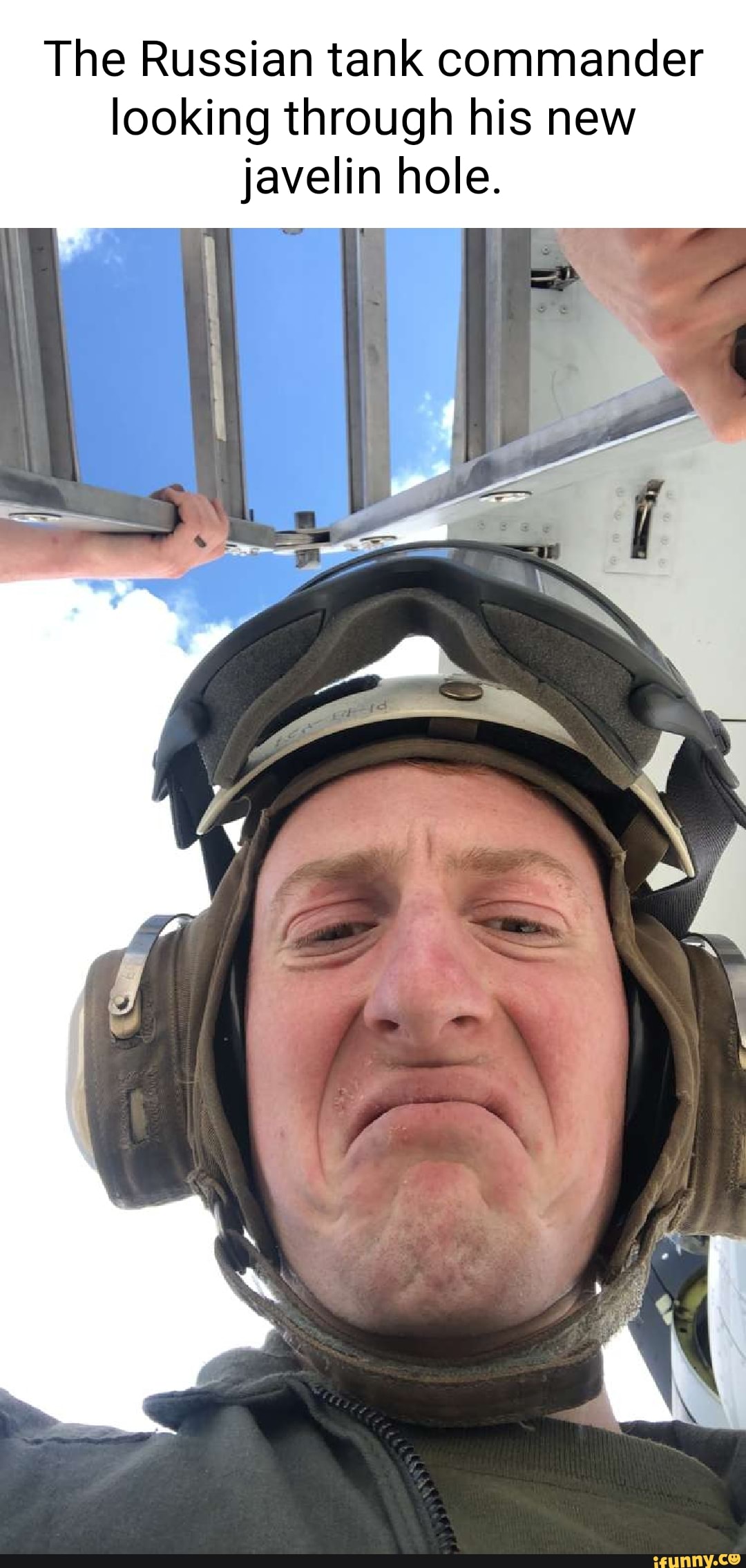 The Russian tank commander looking through his new javelin hole. if ...