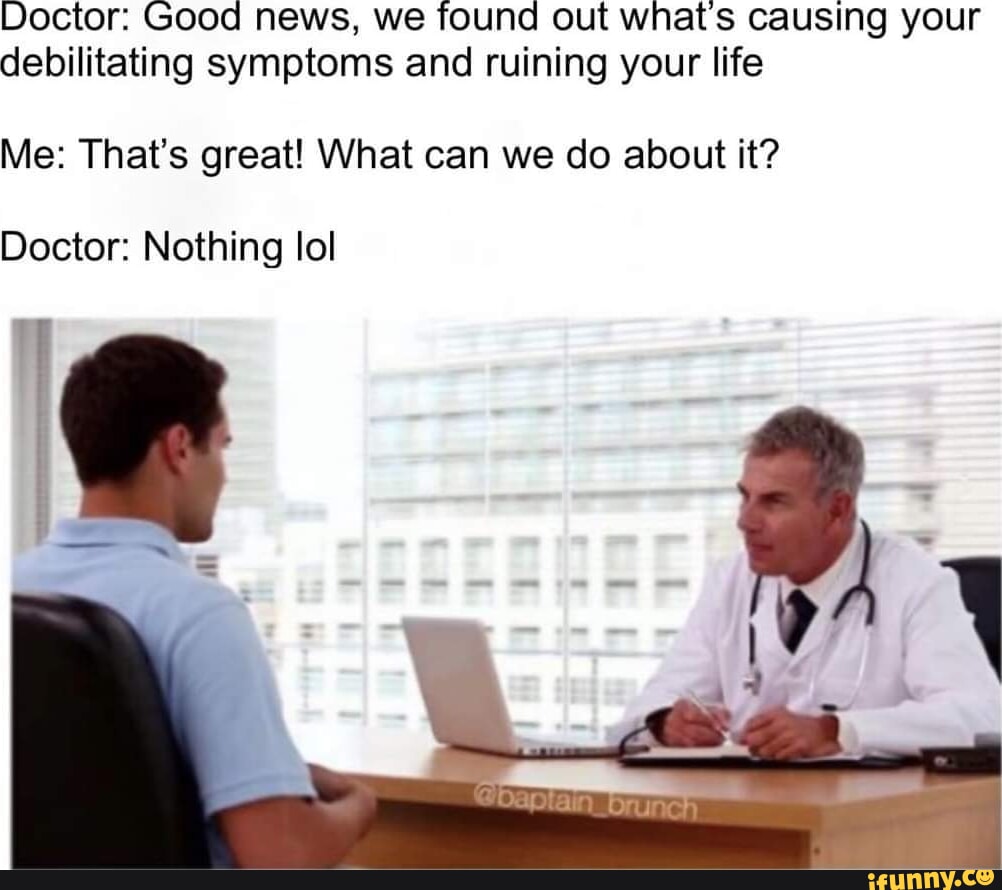Doctor: Good news, we found out what's causing your debilitating ...