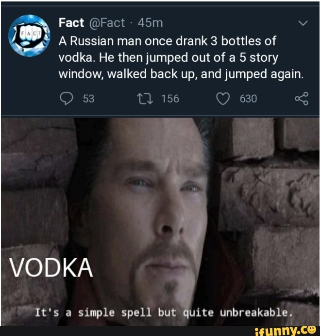 Fact @Fact A Russian man once drank 3 bottles of vodka. He then jumped ...
