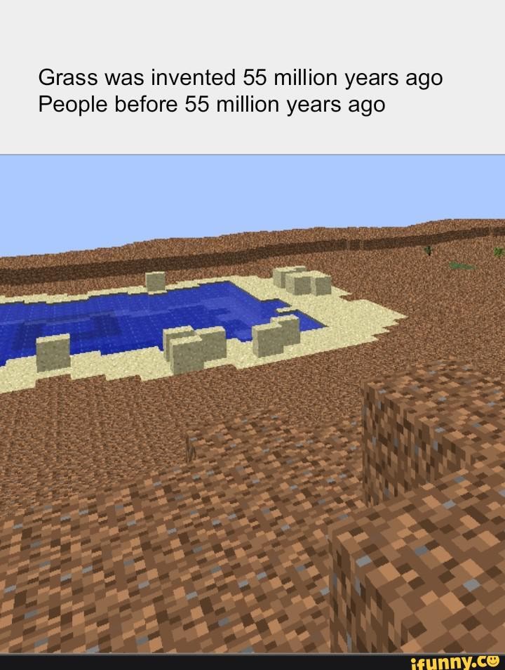 Grass was invented 55 million years ago People before 55 million years ...