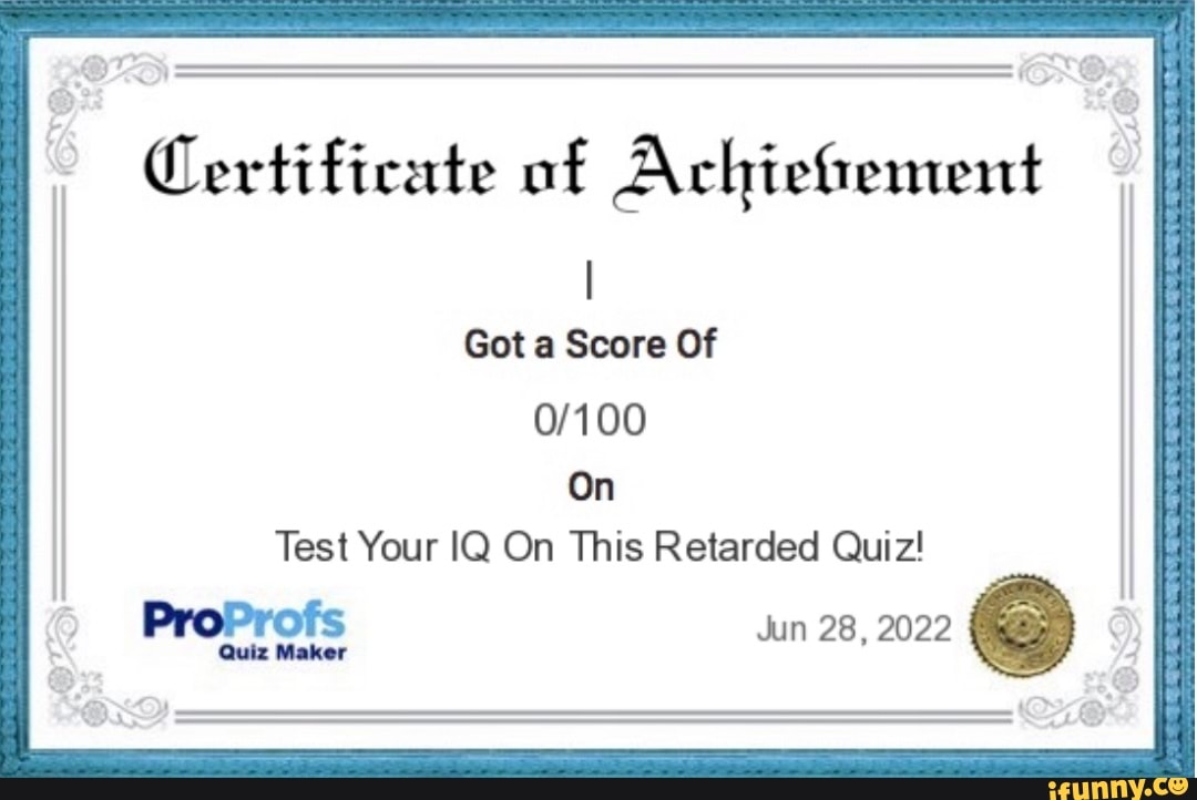 Certificate of Achietement Got a Score Of On Test Your IQ On This ...