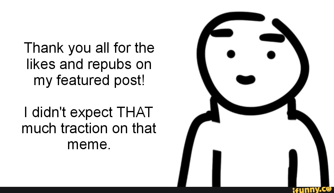 Thank you all for the likes and repubs on my featured post! I didn't ...