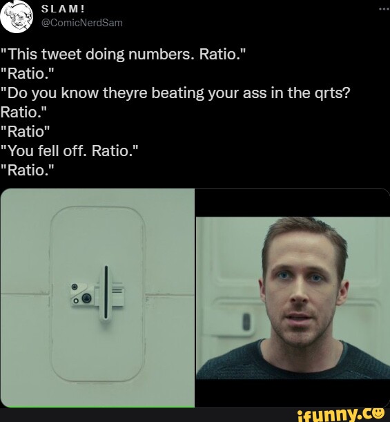 SLAM! @ComicNerdSam his tweet doing numbers. Ratio." Ratio." "Do you ...