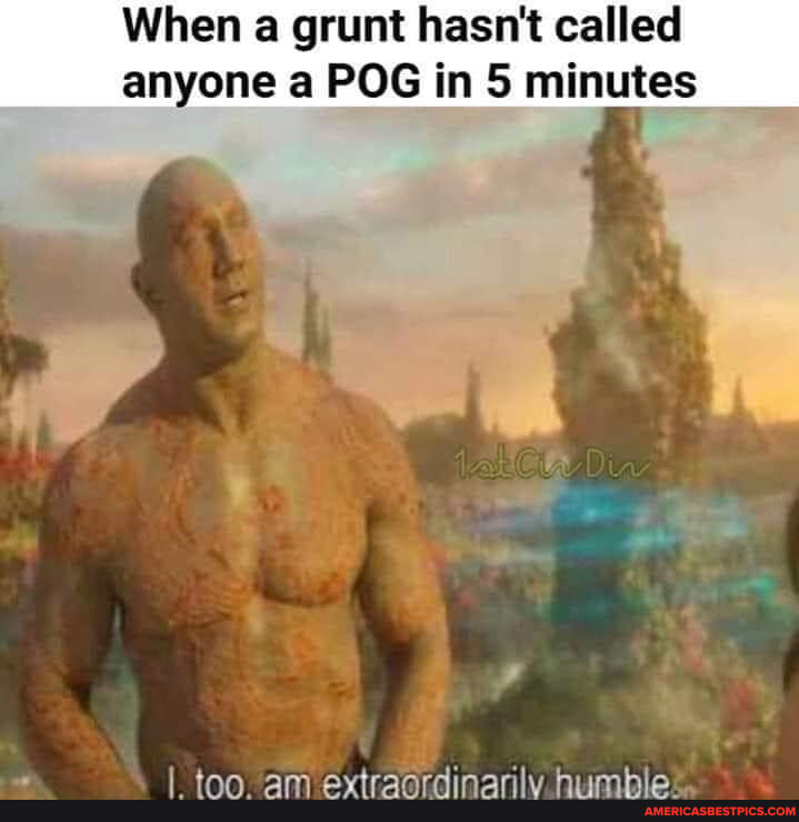 -Yoda - When a grunt hasn't called anyone a POG in 5 minutes I too. am ...