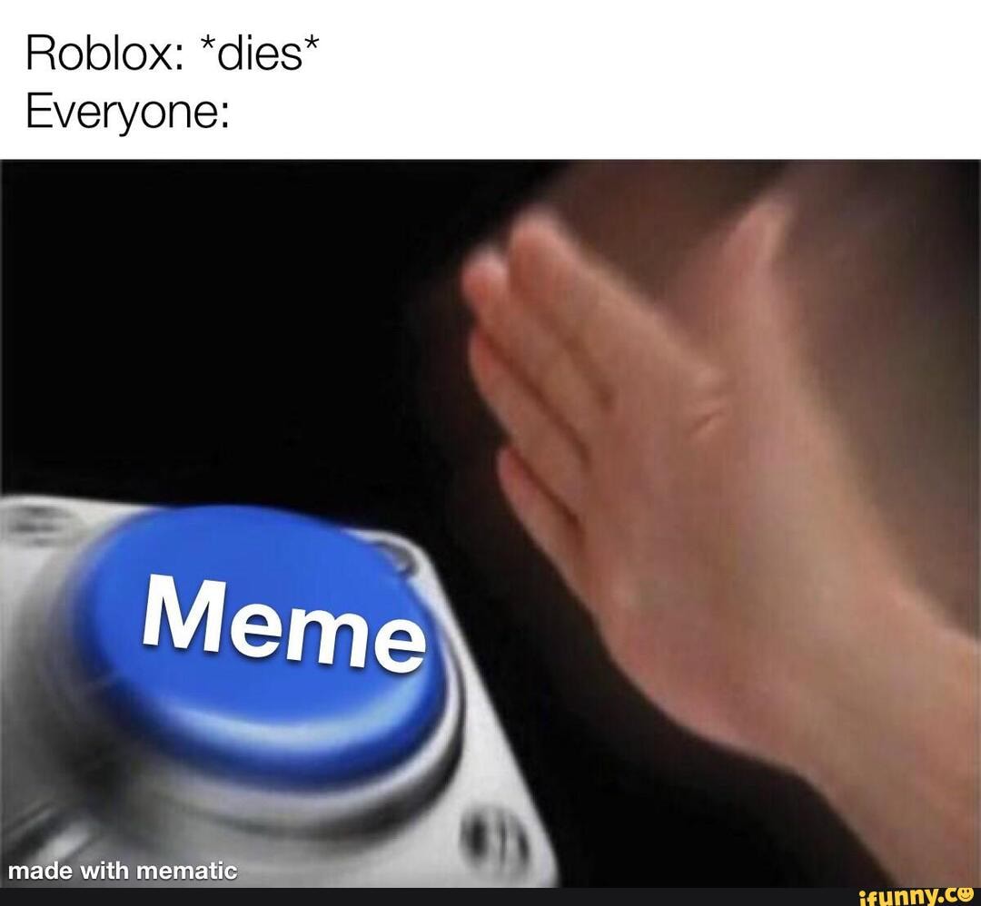Roblox: *dies* Everyone: Meme. - iFunny