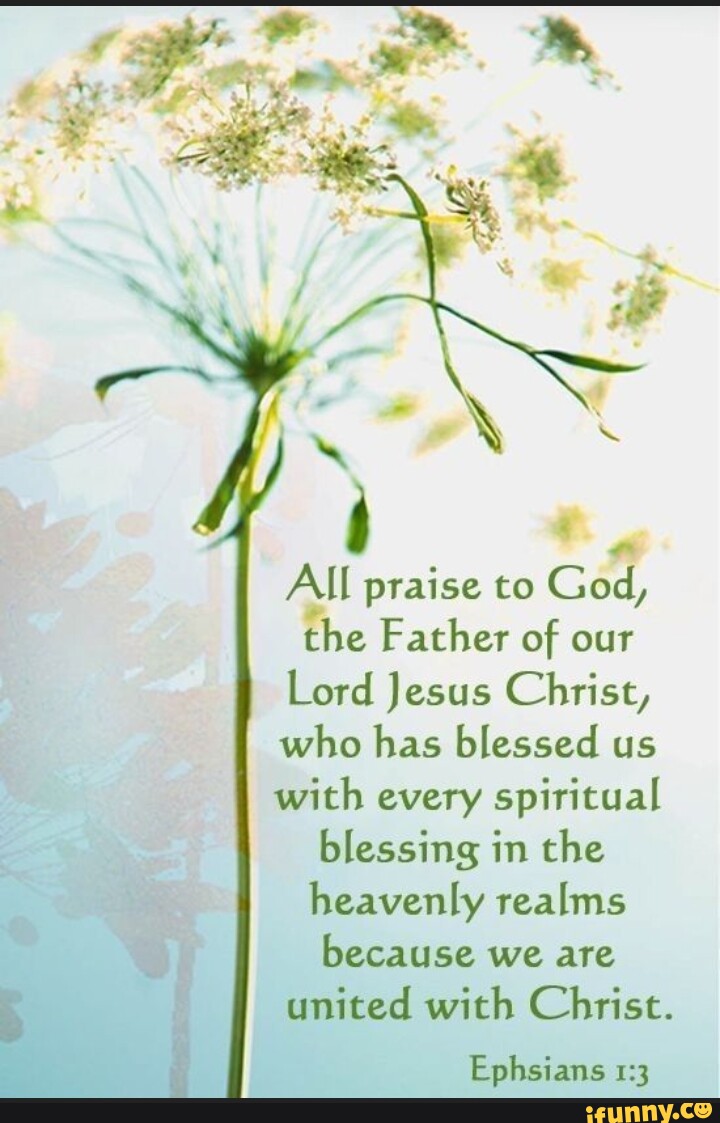 All praise to God, the Father of our Lord Jesus Christ, who has blessed ...