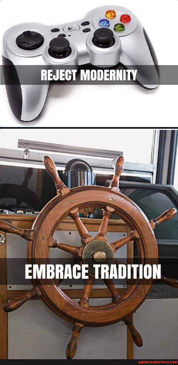 REJECT MODERNITY EMBRACE TRADITION - America’s best pics and videos