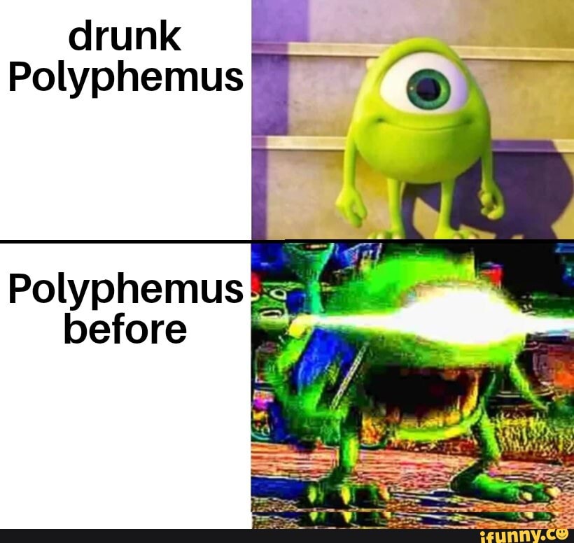 Drunk Polyphemus Polyphemus $4 before - iFunny