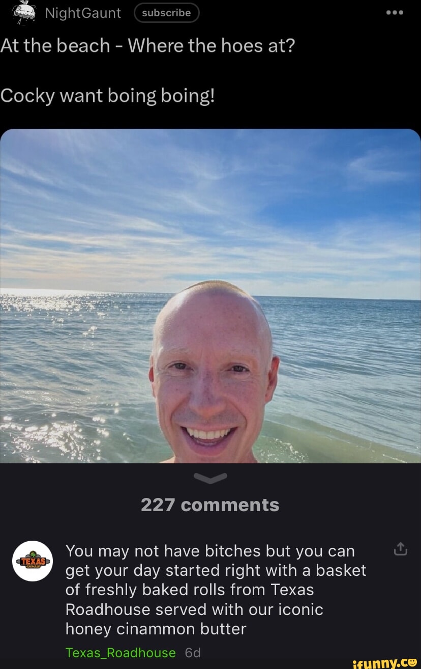 At the beach - Where the hoes at? Cocky want boing boing! 227 comments You may not have bitches ...