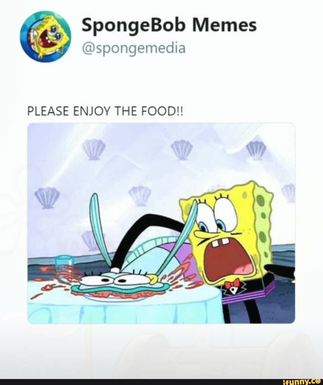 PO SpongeBob Memes @spongemedia PLEASE ENJOY THE FOOD!! - iFunny