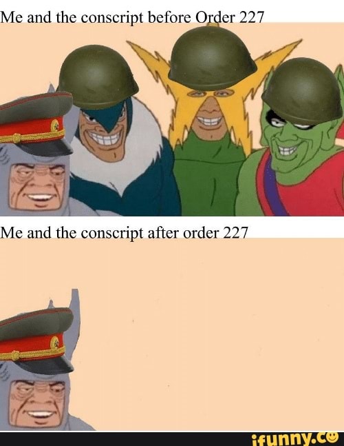 Me and the conscript before Order 227 Me and the conscript after order ...