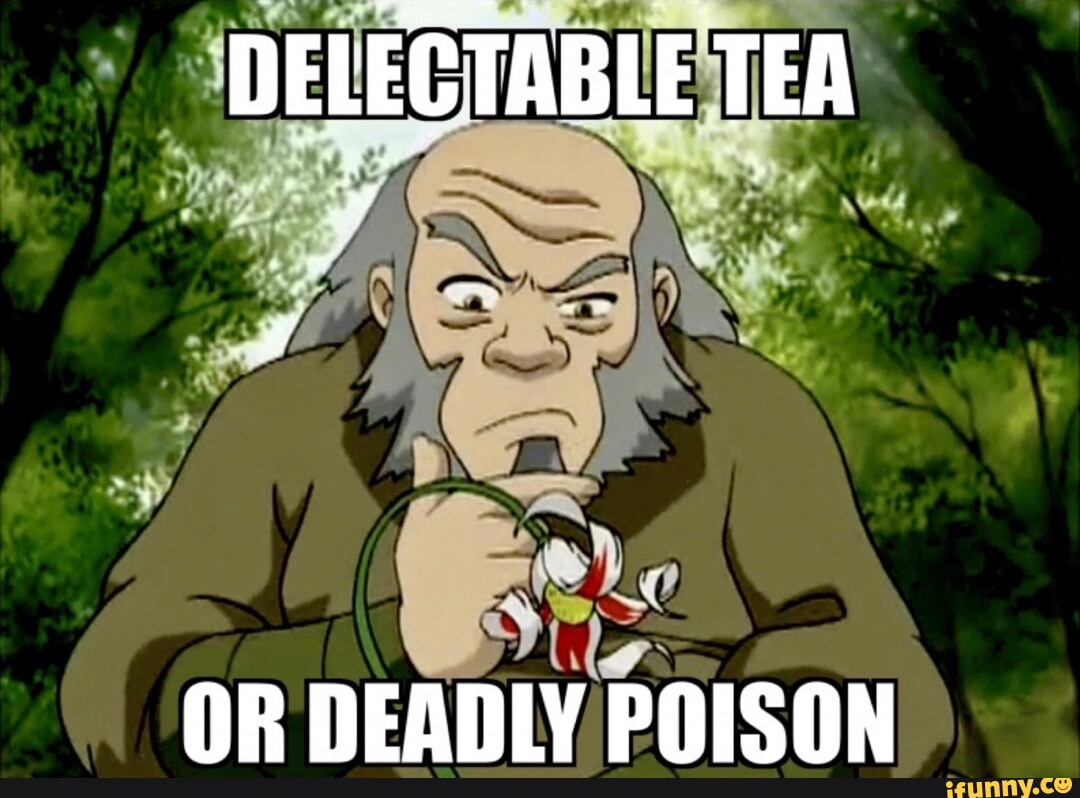 DELECTABLE TEA OR DEADLY POISON - iFunny