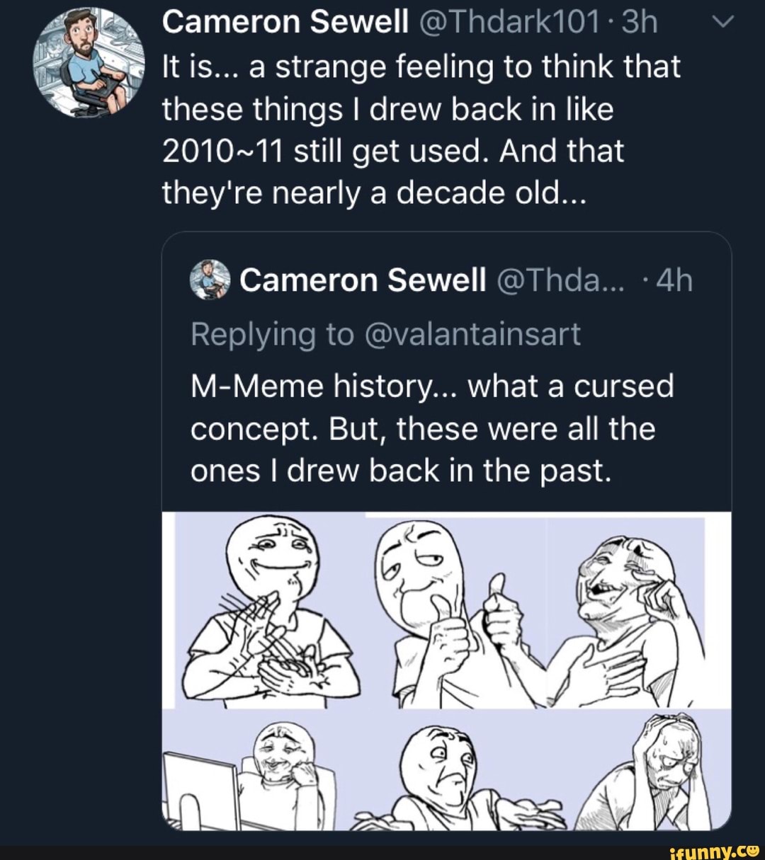 E It is... a strange feeling to think that these things I drew back in ...