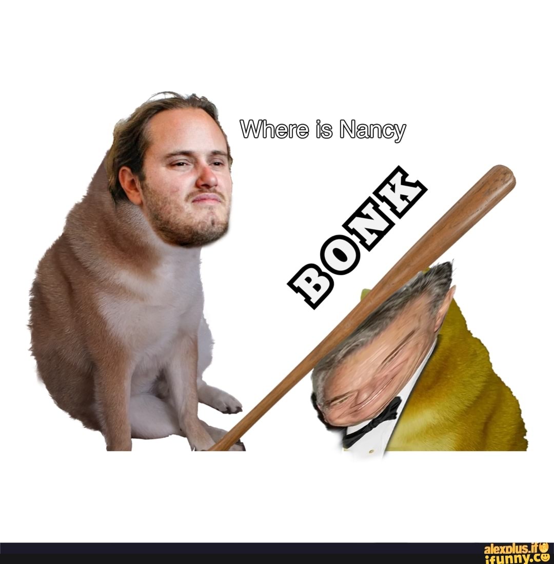 Where is Nancy - iFunny