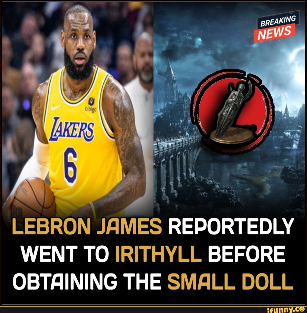 BREAKING NEWS LEBRON JAMES REPORTEDLY WENT TO IRITHYLL BEFORE OBTAINING THE SMALL DOLL - iFunny
