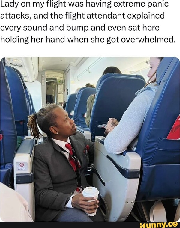 Lady on my flight was having extreme panic attacks, and the flight ...