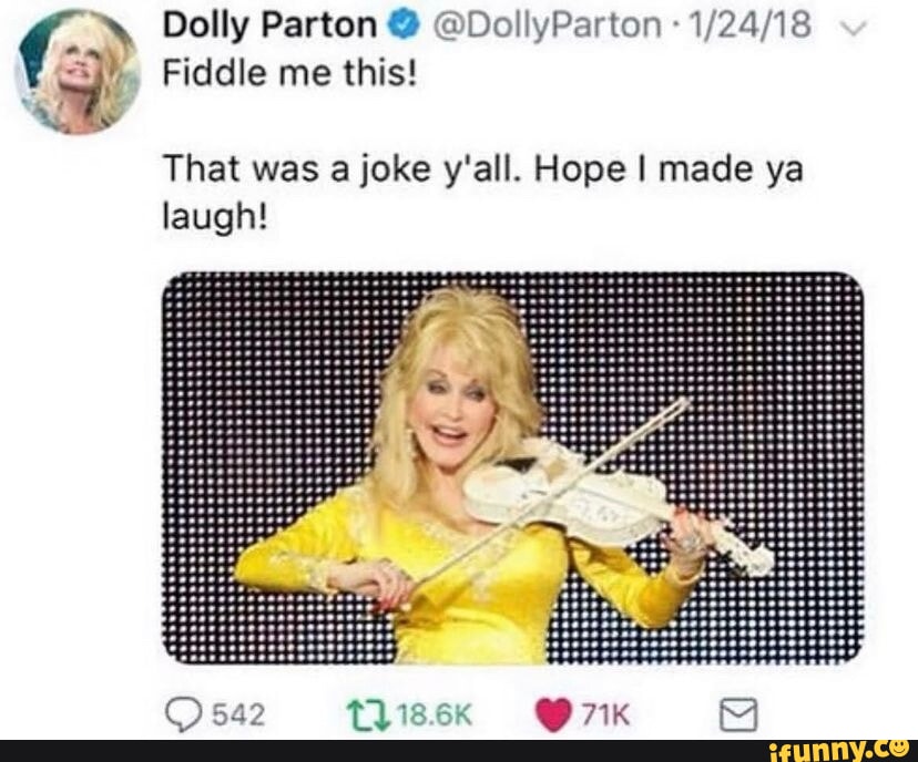 Dolly Parton @ @DollyParton Fiddle me this! That was a joke y'all. Hope ...