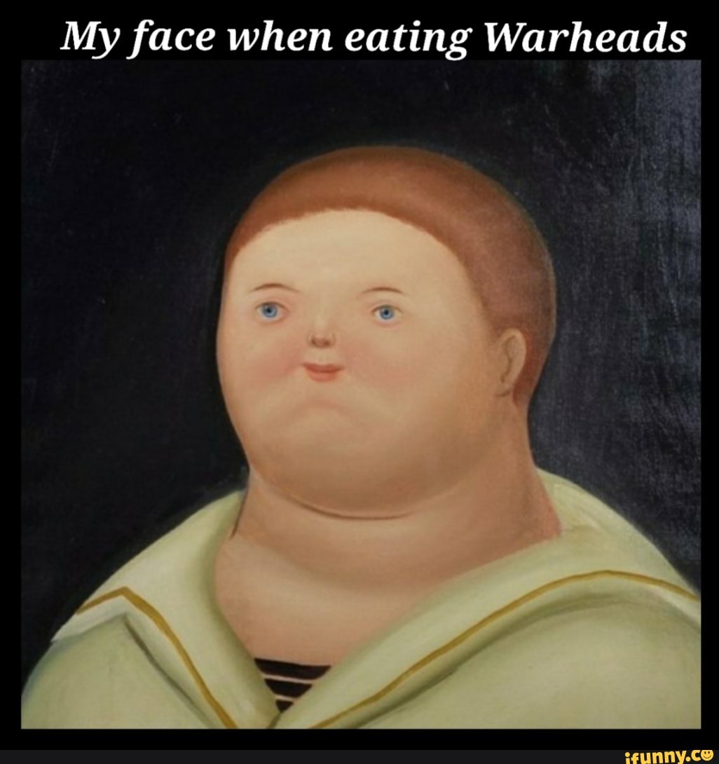 My face when eating Warheads - iFunny