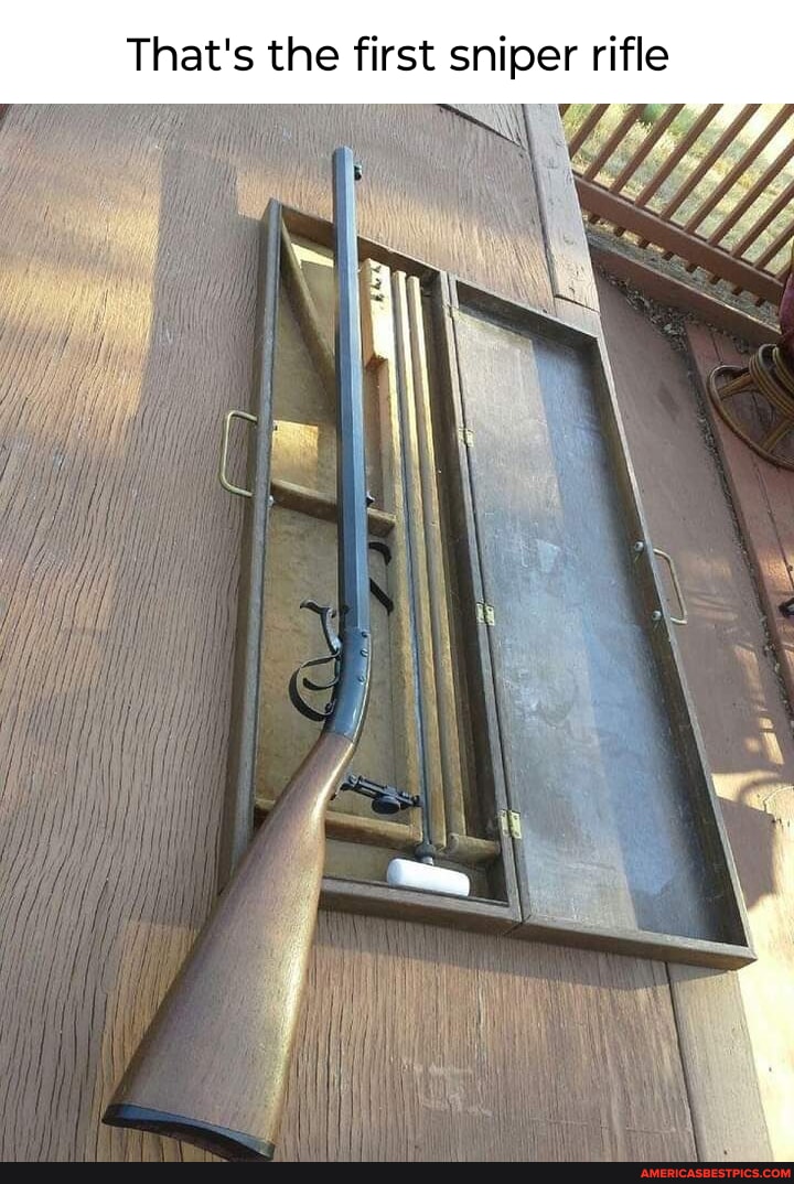 That's the first sniper rifle - America’s best pics and videos