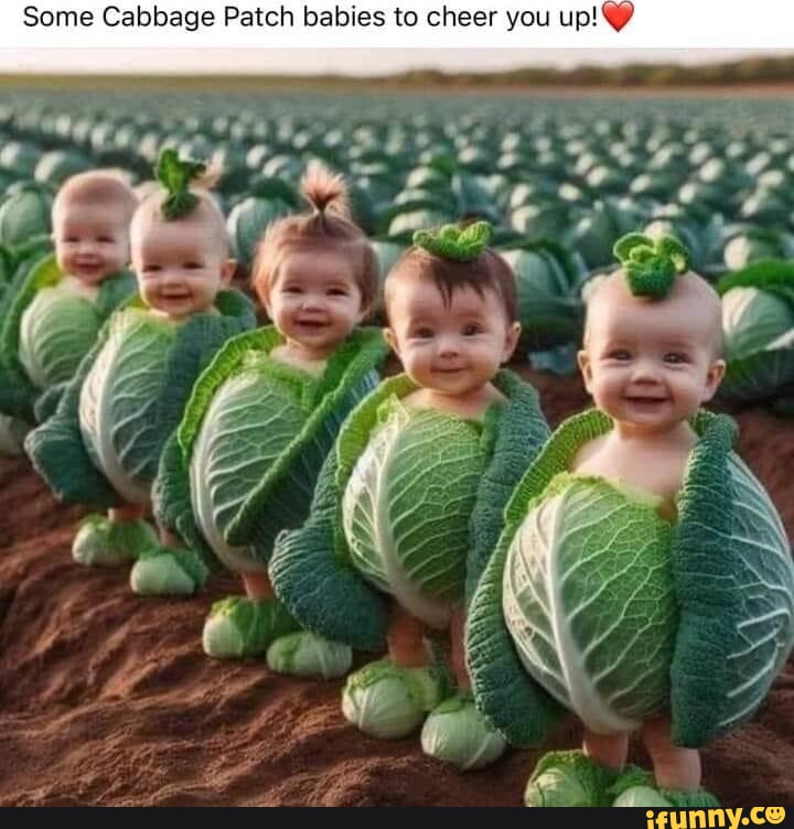 Some Cabbage Patch babies to cheer you up! - iFunny