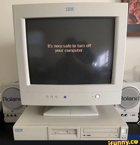 Its now safe to turn off your computer. - iFunny