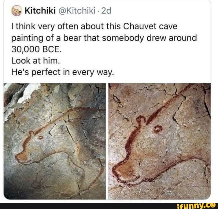 I think very often about this Chauvet cave painting of a bear that ...