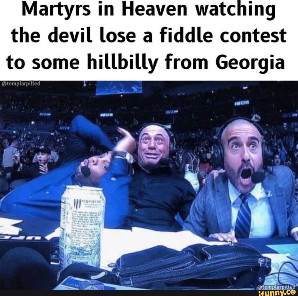 Martyrs in Heaven watching the devil lose a fiddle contest to some ...