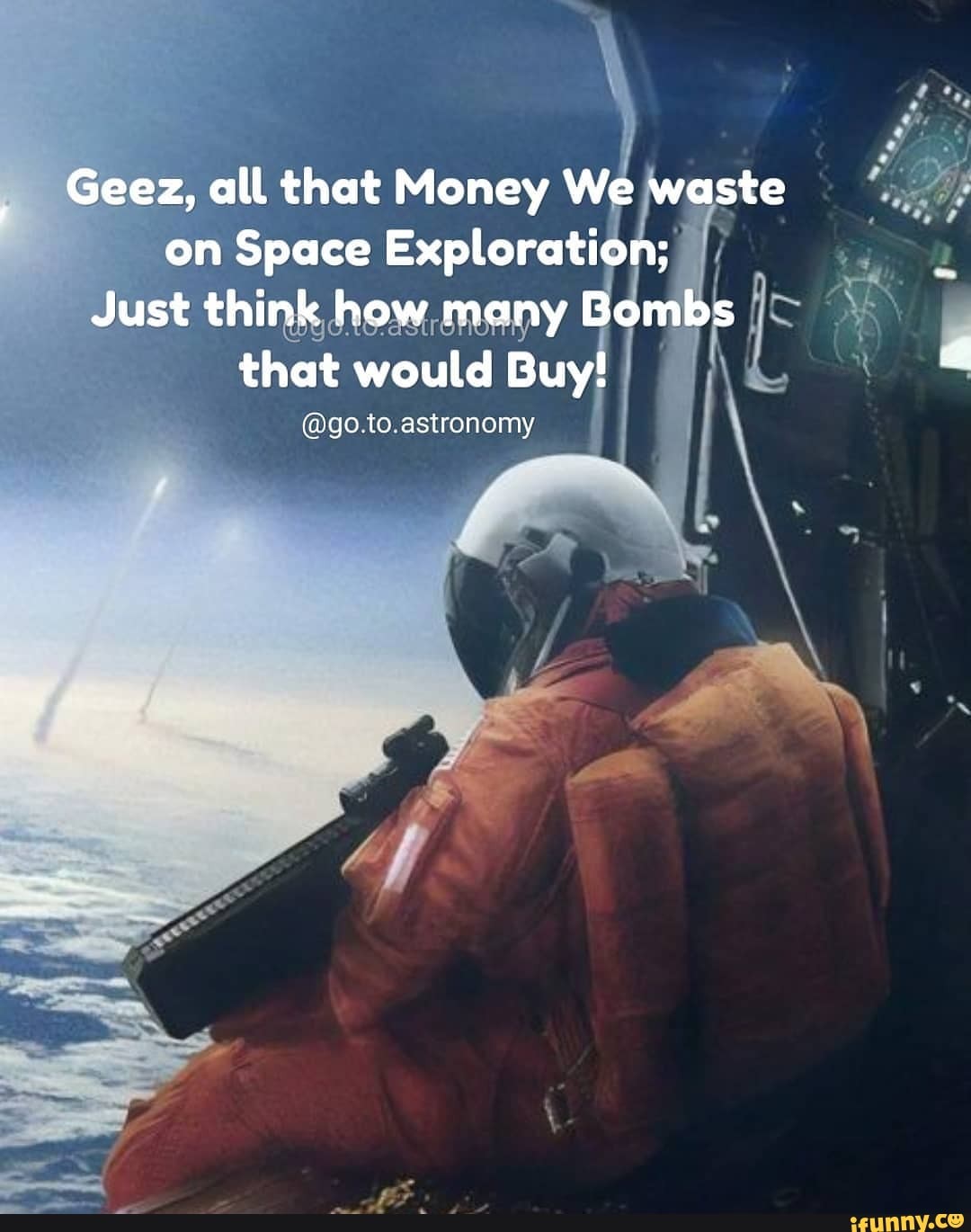 Geez, all that Money We waste on Space Exploration; Just think how many ...