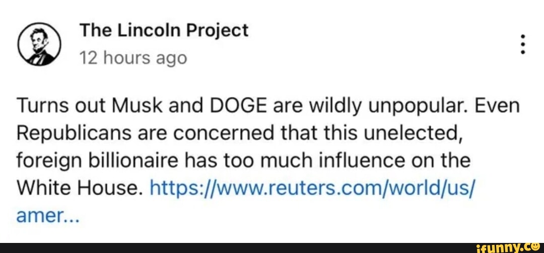 The Lincoln Project 12 hours ago Turns out Musk and DOGE are wildly ...