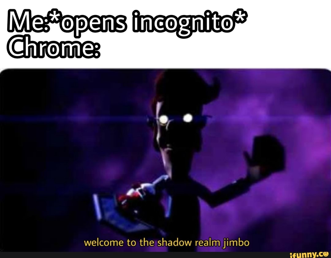 L'un: Chrome: welcome to the shadow realm jimbo - iFunny