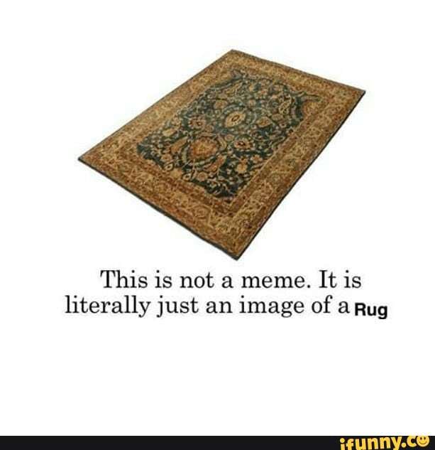 This is not a meme. It is literally just an image of a rug - iFunny