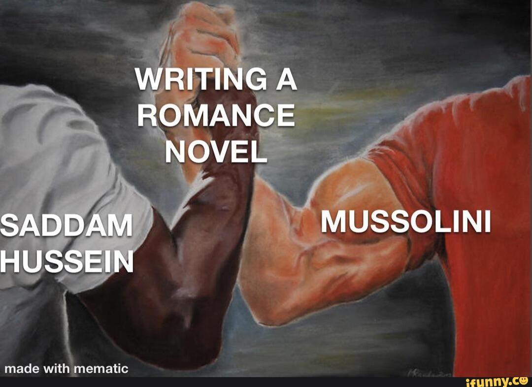 WRITING A ROMANCE NOVEL SADDAM MUSSOLINI HUSSEIN - iFunny