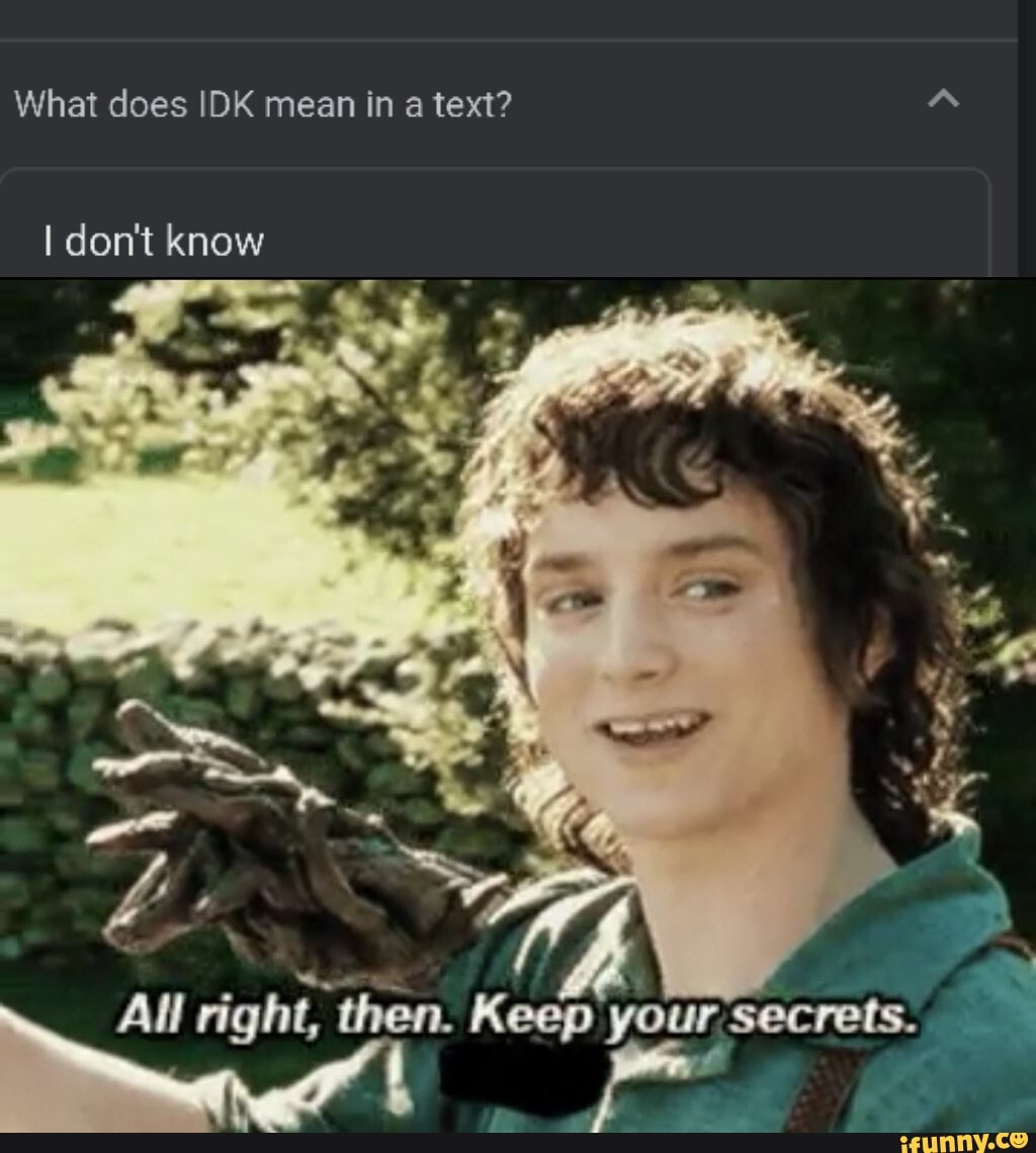 What Does IDK Mean In A Text I Don t Know All Right Keep Your Secrets